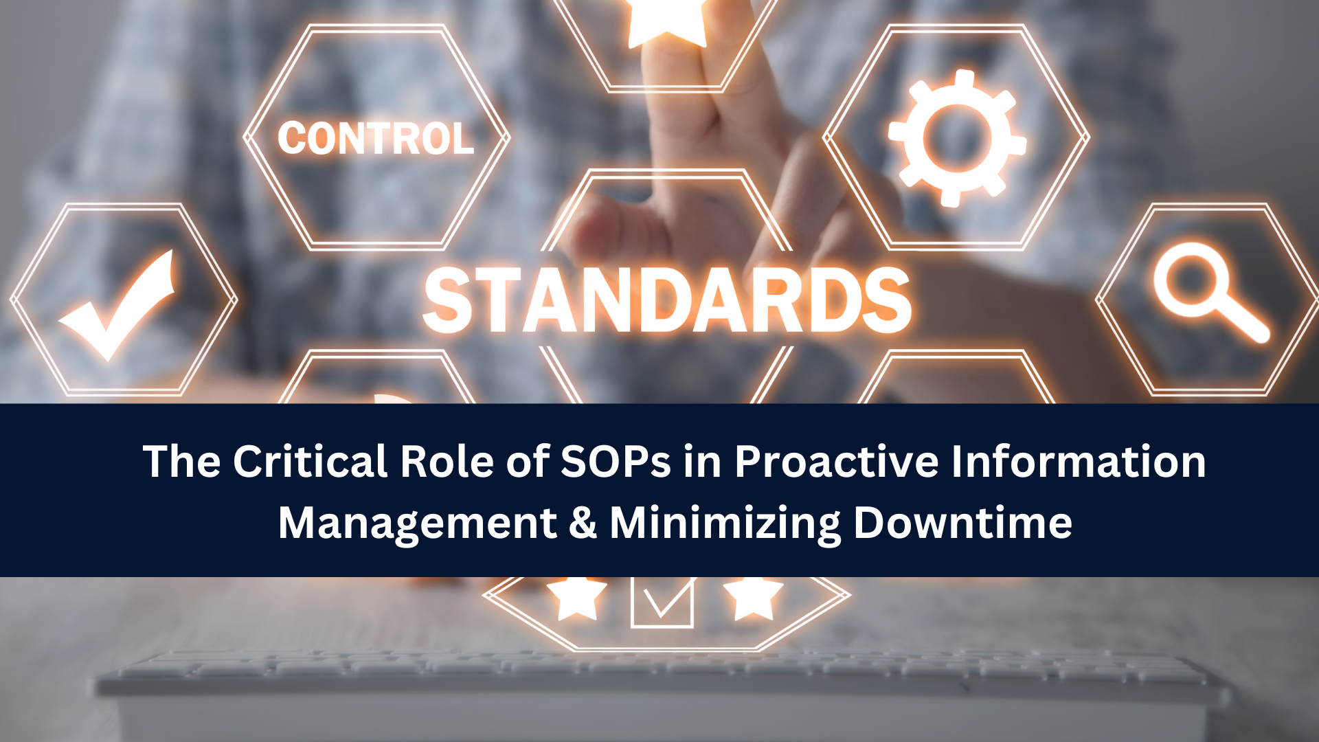 The Critical Role of SOPs in Proactive Information Management & Minimizing Downtime